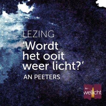 Lezing An Peeters: 'Wordt het ooit weer licht?' - Te Gek!? maakt van ...